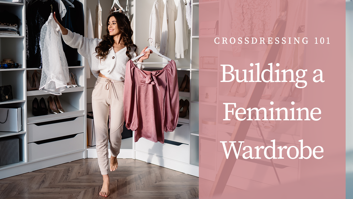 Crossdressing 101: How to Build a Feminine Wardrobe – The Breast Form Store